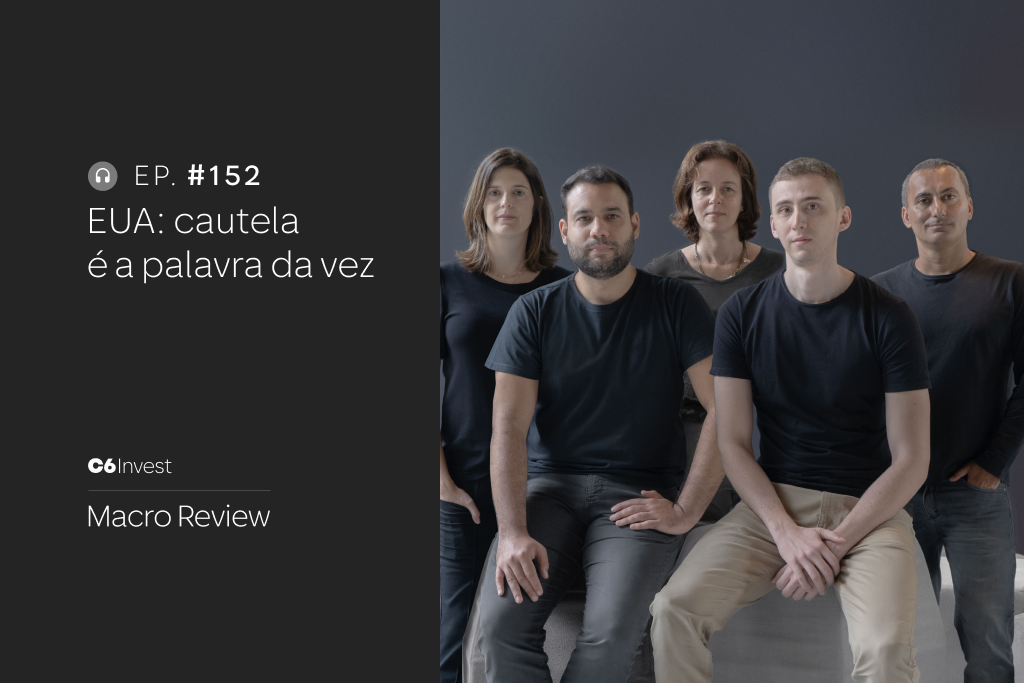 EUA: cautela é a palavra da vez | Podcast Macro Review | Blog C6 Bank